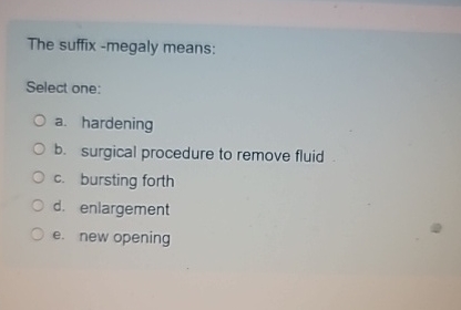 Solved The suffix -megaly means:Select one:a. ﻿hardeningb. | Chegg.com