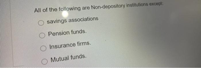 Solved All of the following are Non-depository institutions | Chegg.com