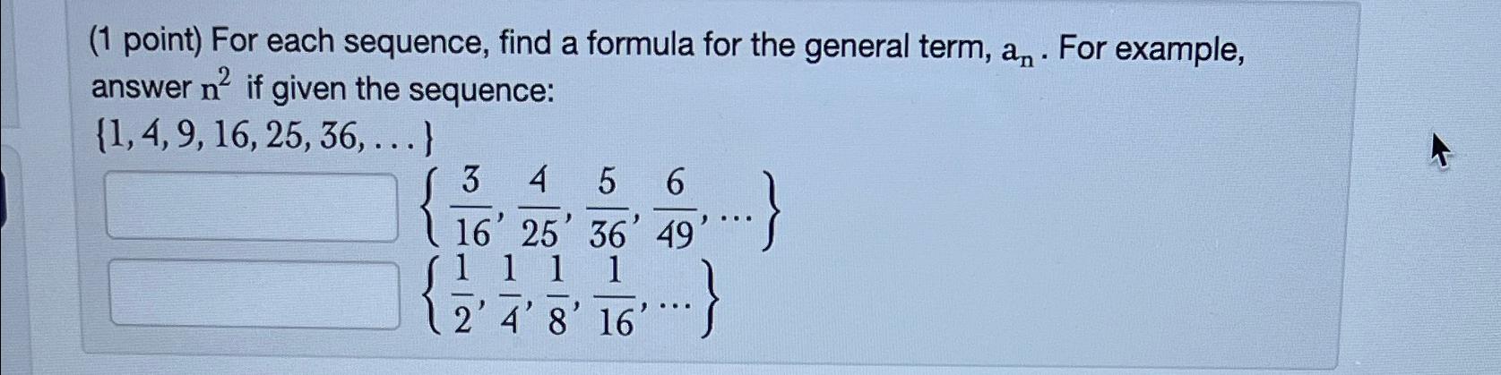 Solved (1 ﻿point) ﻿For each sequence, find a formula for the | Chegg.com