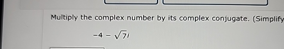 Solved Multiply the complex number by its complex conjugate. | Chegg.com