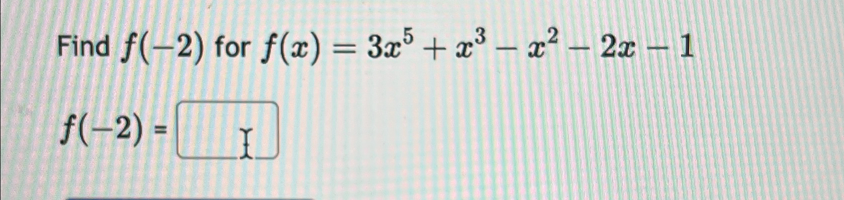 Solved Find f(-2) ﻿for f(x)=3x5+x3-x2-2x-1f(-2)= | Chegg.com