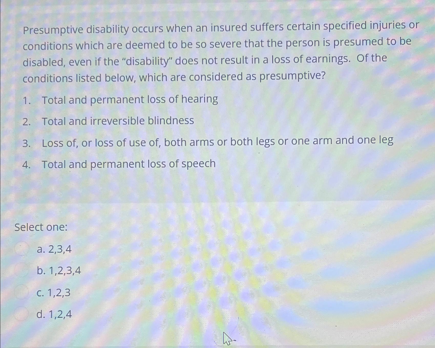 Solved Presumptive disability occurs when an insured suffers | Chegg.com