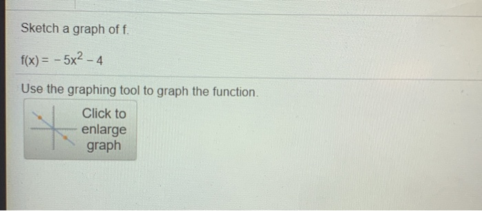 Solved Sketch a graph of f. f(x) = -5x2-4 Use the graphing | Chegg.com
