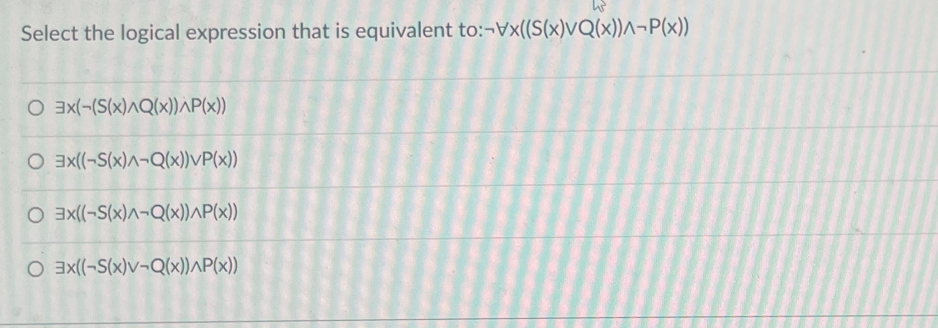 Solved Select the logical expression that is equivalent to: | Chegg.com