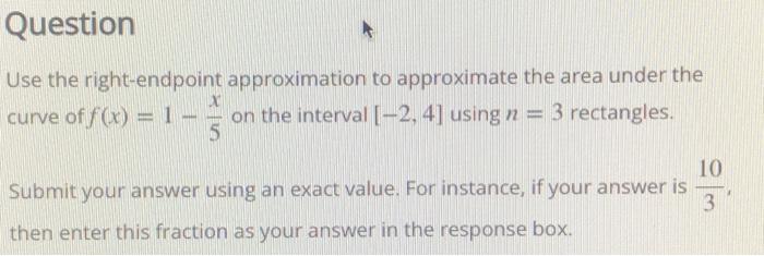 Solved Question Use the right-endpoint approximation to | Chegg.com