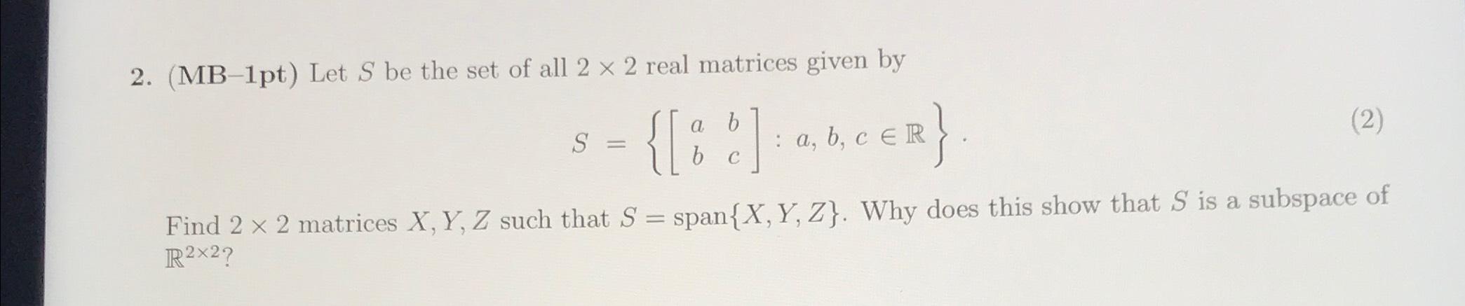 Solved (MB-1pt) ﻿Let S ﻿be the set of all 2×2 ﻿real matrices | Chegg.com
