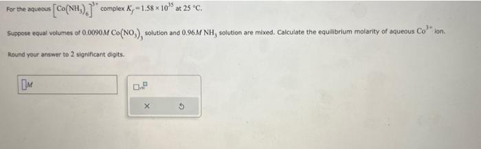 Solved For the aqueous [Co(NH3)6]3+ complex Kf=1.58×1035 at | Chegg.com