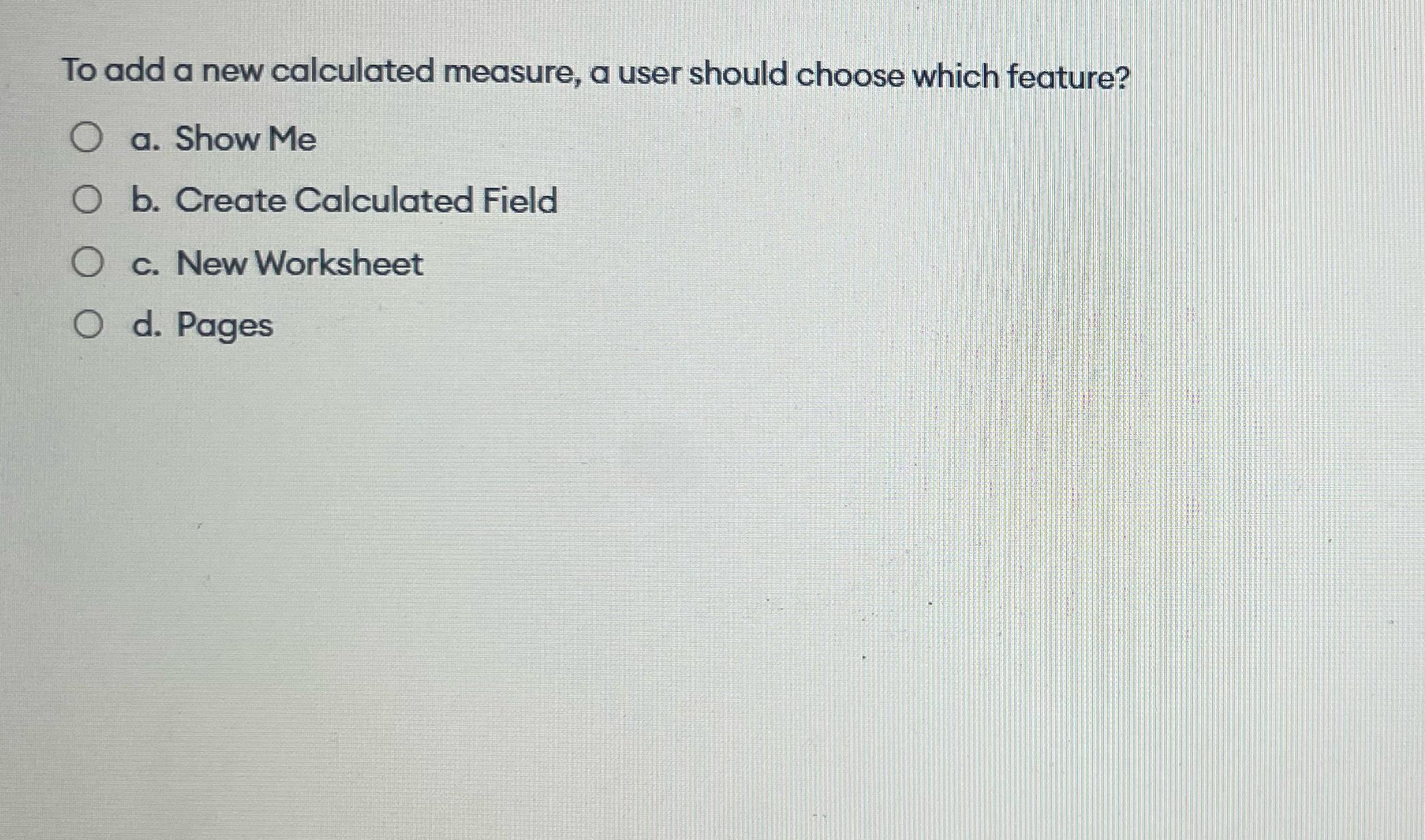 Solved To add a new calculated measure, a user should choose | Chegg.com