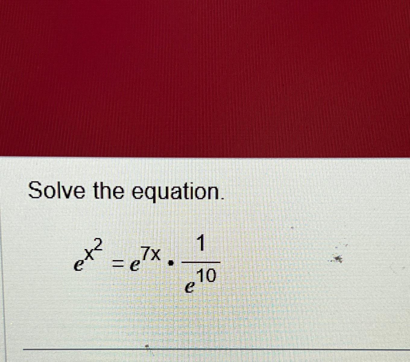 Solved Solve The Equation Ex2 E7x 1e10