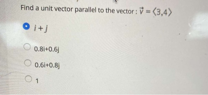 Solved Find a unit vector parallel to the vector: = (3,4) O | Chegg.com