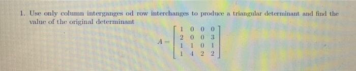 Solved 1. Use only column interganges od row interchanges to | Chegg.com