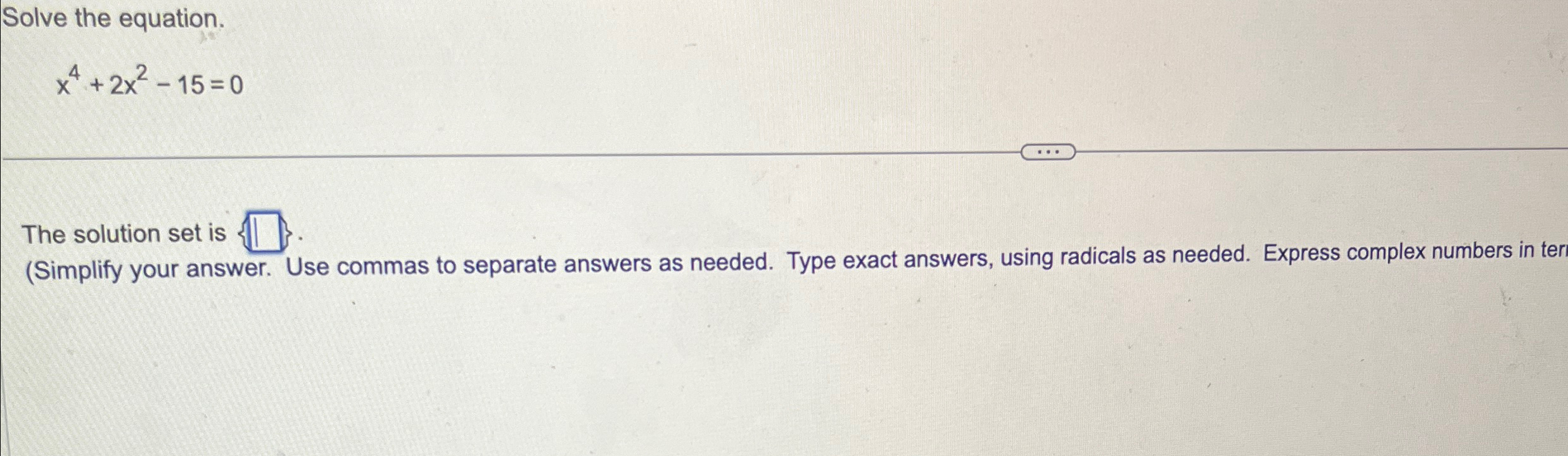 Solved Solve the equation.x4+2x2-15=0The solution set | Chegg.com