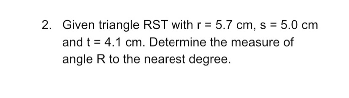 Solved 2. Given triangle RST with r = 5.7 cm, s = 5.0 cm and | Chegg.com