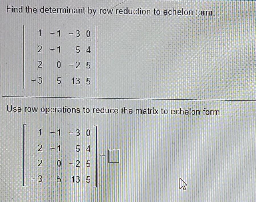 Solved Find the determinant by row reduction to echelon | Chegg.com