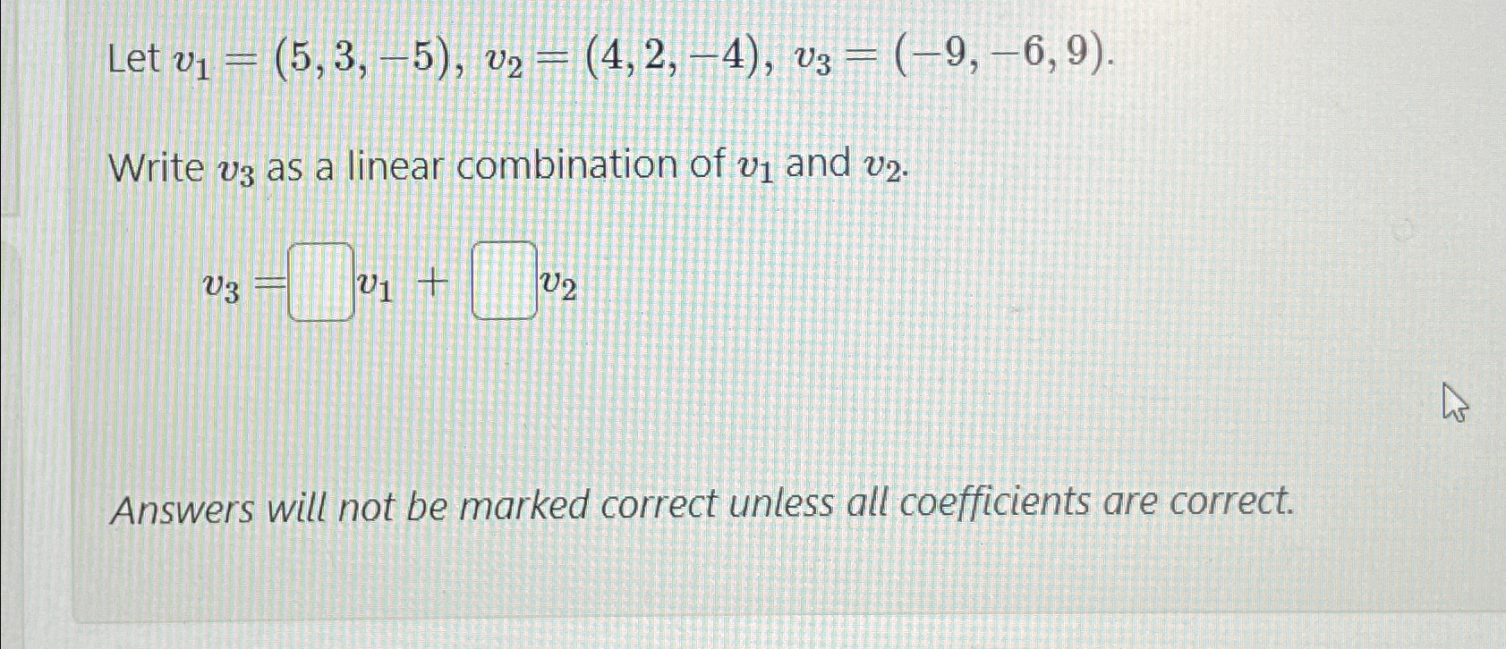 Let v1=(5,3,-5),v2=(4,2,-4),v3=(-9,-6,9).Write v3 ﻿as | Chegg.com