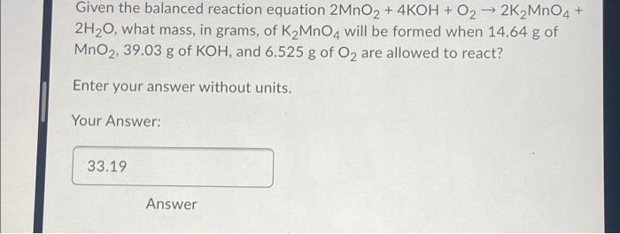 Solved Given the balanced reaction equation 2MnO2 + 4KOH + | Chegg.com