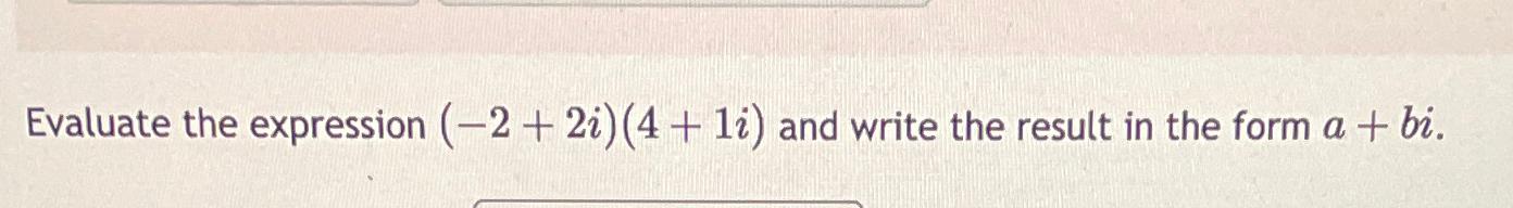 Solved Evaluate the expression (-2+2i)(4+1i) ﻿and write the | Chegg.com