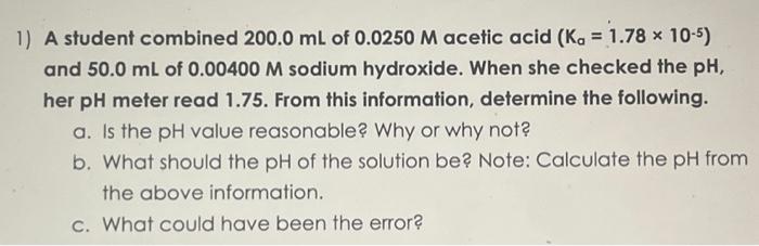 Solved 1) A student combined 200.0 mL of 0.0250M acetic acid | Chegg.com