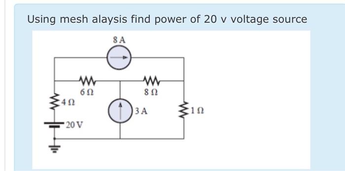 Solved Using mesh alaysis find power of 20 v voltage source | Chegg.com