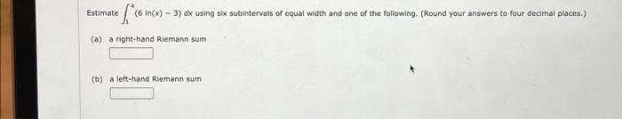 Solved Estimate ∫14(6ln(x)−3)dx using six subintervals of | Chegg.com