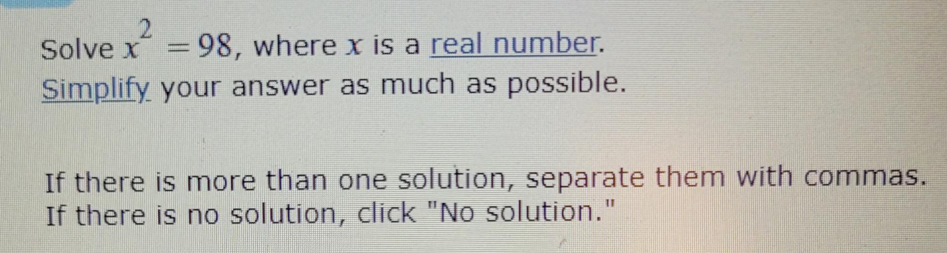 Solved Solve x2=98, ﻿where x ﻿is a real number.Simplify your | Chegg.com