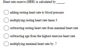 Solved Heart rate reserve (HRR) ﻿is calculated by .adding | Chegg.com
