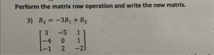 Solved Perform the matrix row operation and write the new | Chegg.com
