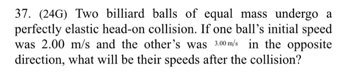 Solved 37. (24G) Two billiard balls of equal mass undergo a | Chegg.com