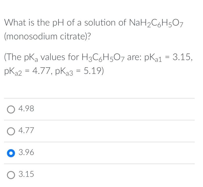 Solved What is the pH of a solution of NaH2C6H5O7 | Chegg.com