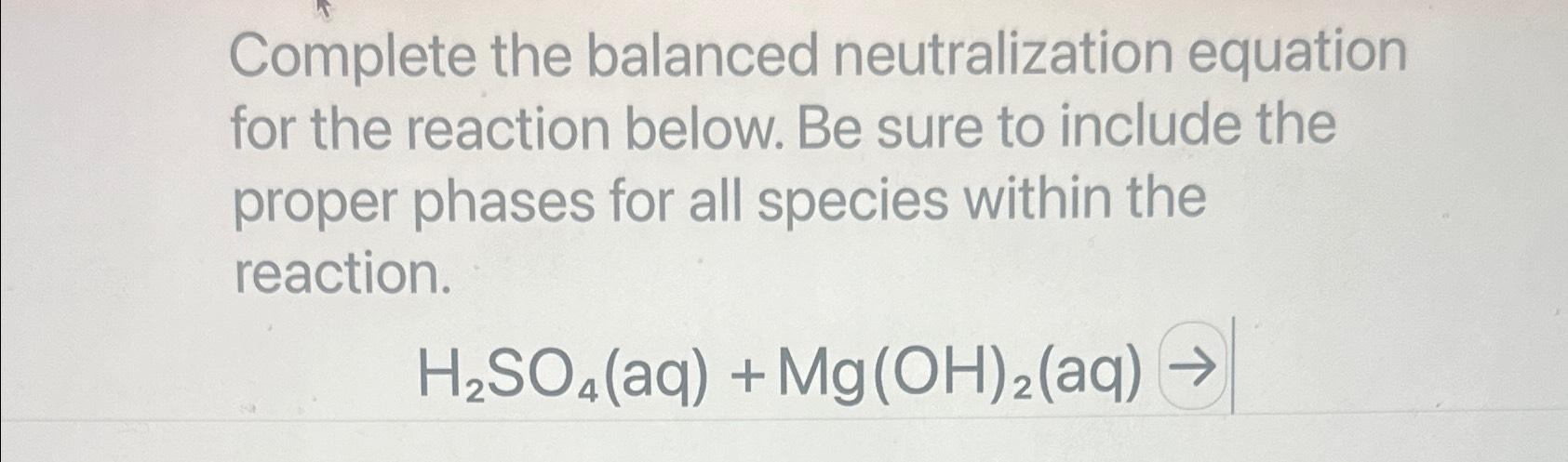 Solved Complete the balanced neutralization equation for the | Chegg.com