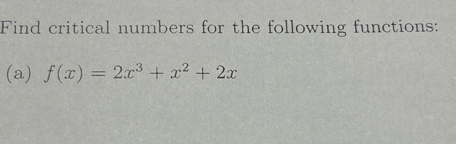 Solved Find critical numbers for the following | Chegg.com