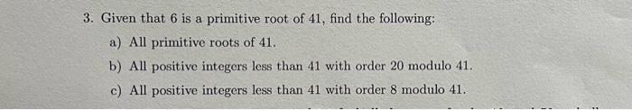 Solved 3. Given that 6 is a primitive root of 41 , find the | Chegg.com