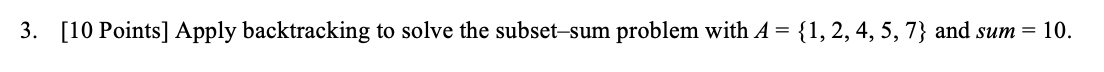 Solved Apply backtracking to solve the subset-sum problem | Chegg.com Solved Apply backtracking to solve the subset-sum problem | Chegg.com