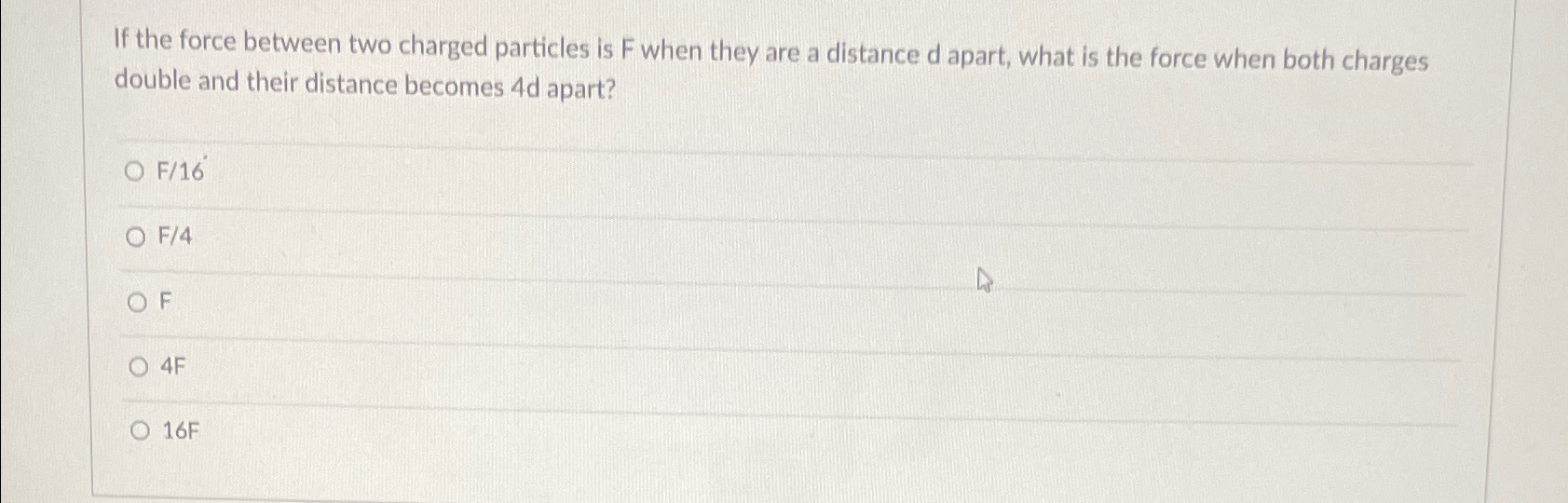 Solved If the force between two charged particles is F ﻿when | Chegg.com