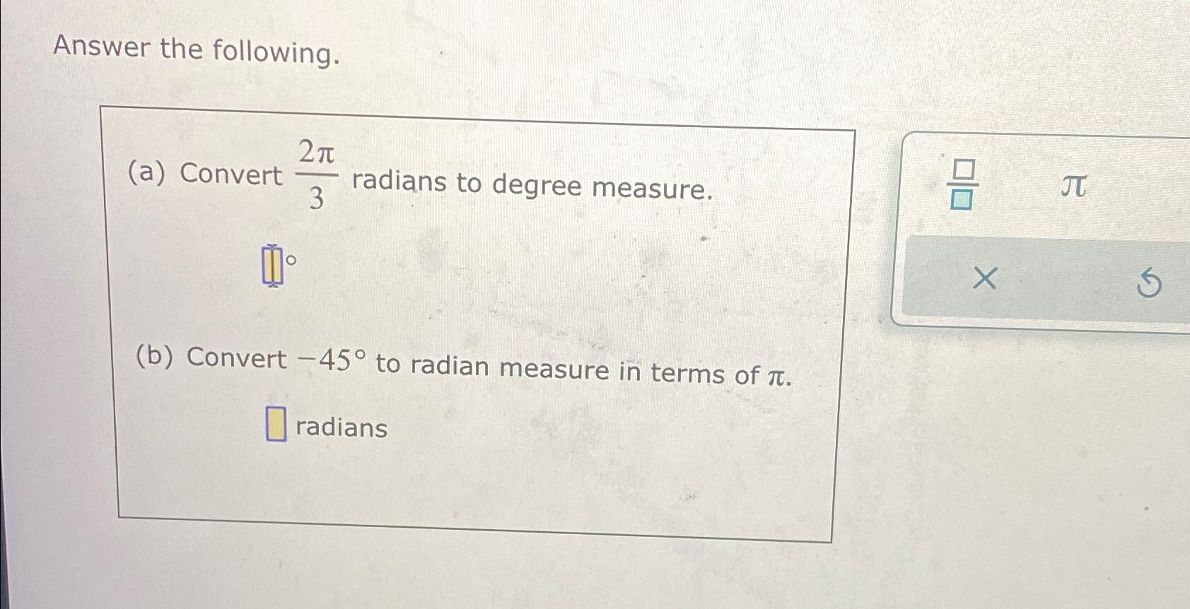 Solved Answer the following.(a) ﻿Convert 2π3 ﻿radians to | Chegg.com
