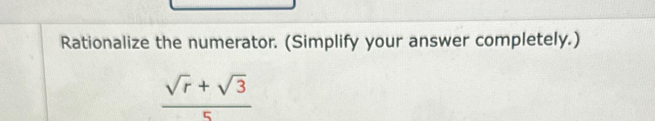 Solved Rationalize the numerator. (Simplify your answer | Chegg.com