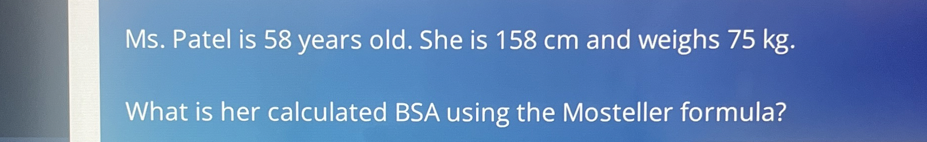 Solved Ms. ﻿Patel is 58 ﻿years old. She is 158 ﻿cm and | Chegg.com