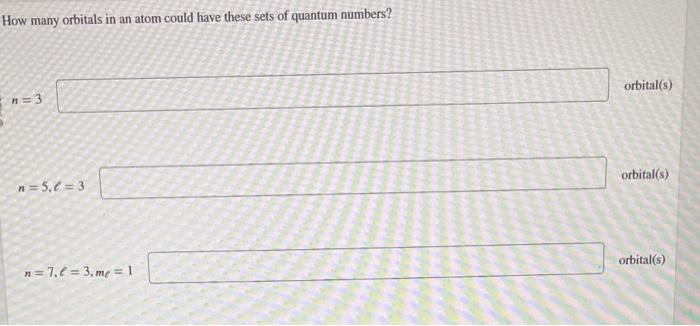 Solved How many orbitals in an atom could have these sets of | Chegg.com