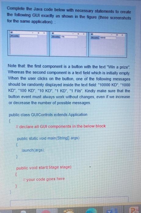 Solved Complete the Java code below with necessary | Chegg.com