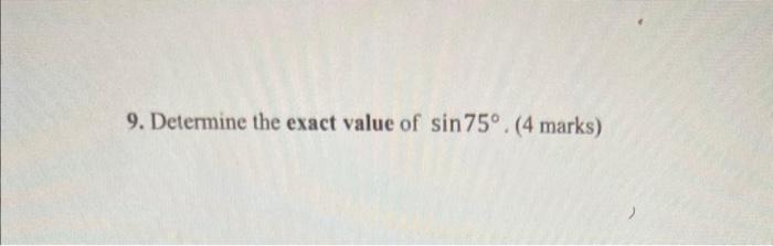 Solved 9. Determine the exact value of sin75∘. (4 marks) | Chegg.com