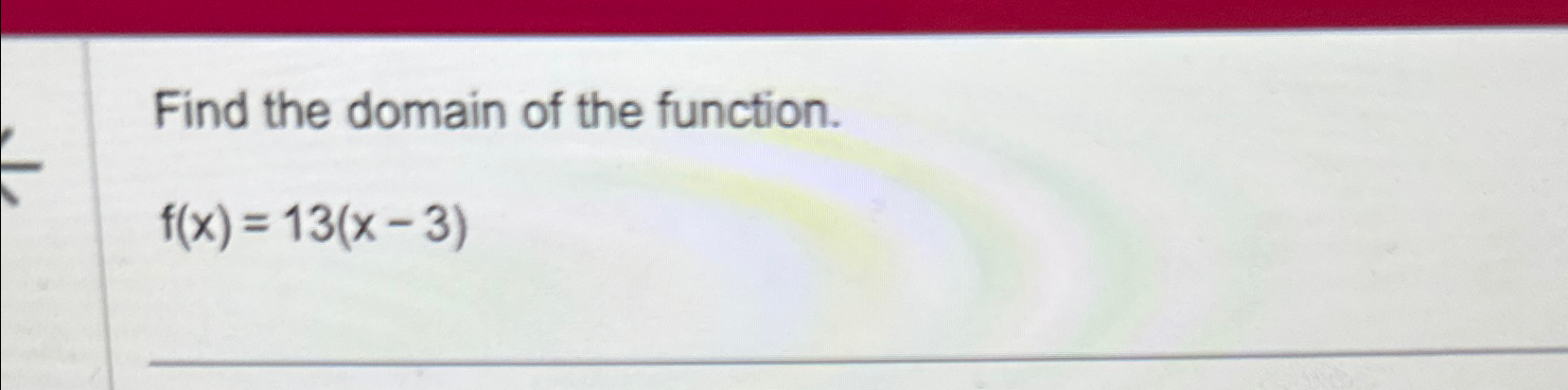 Solved Find the domain of the function.f(x)=13(x-3) | Chegg.com
