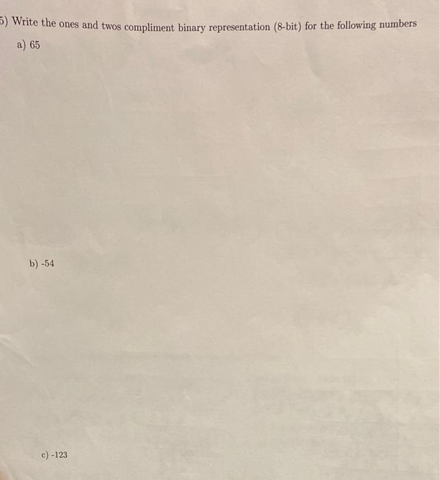 Solved 5) Write the ones and twos compliment binary | Chegg.com