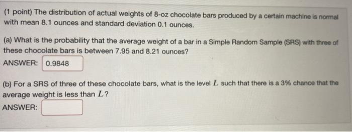 Solved (1 point) The distribution of actual weights of 8−0z | Chegg.com