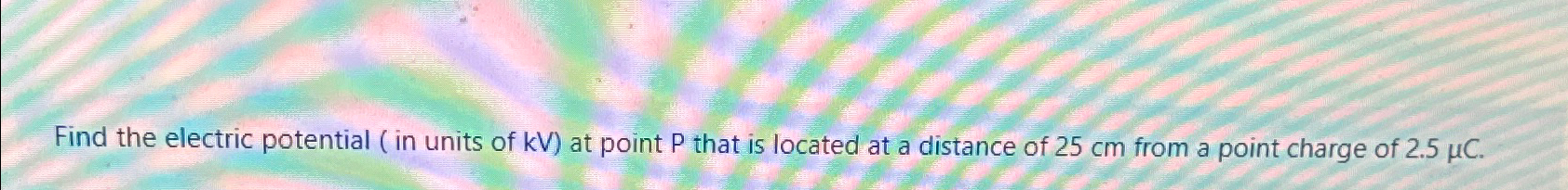 Solved Find the electric potential (in units of kV ) ﻿at | Chegg.com