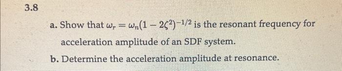 Solved a. Show that ωr=ωn(1−2ζ2)−1/2 is the resonant | Chegg.com