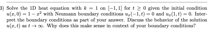 Solved Solve the 1D heat equation with k=1 ﻿on -1,1 ﻿for t≥0 | Chegg.com