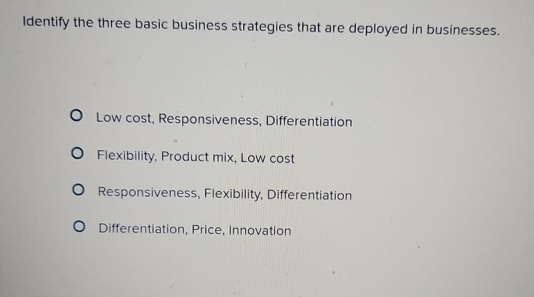 Solved Identify the three basic business strategies that are | Chegg.com