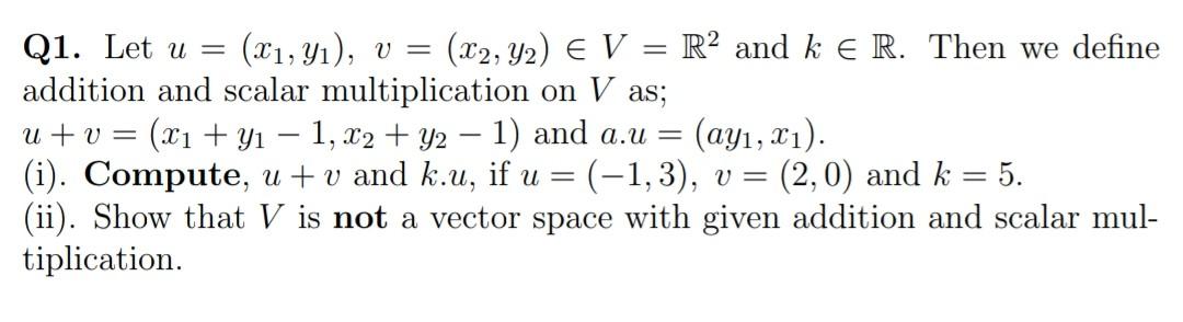 Solved Q1. Let u=(x1,y1),v=(x2,y2)∈V=R2 and k∈R. Then we | Chegg.com