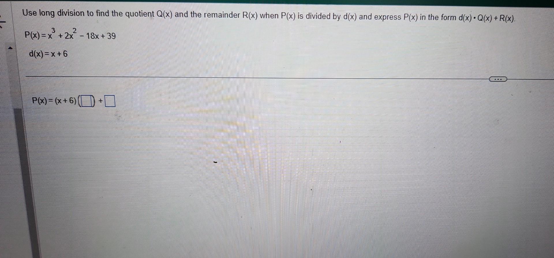 Solved Use long division to find the quotient Q(x) and the | Chegg.com