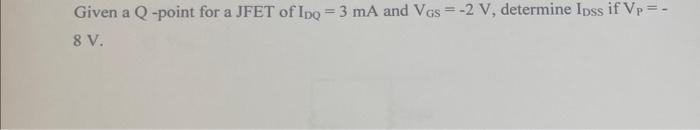 Solved Given a Q-point for a JFET of IDQ=3 mA and VGS=−2 V, | Chegg.com
